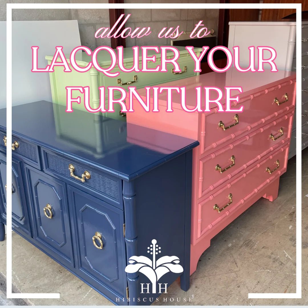 Let Us Lacquer Your Furniture – Hibiscus House